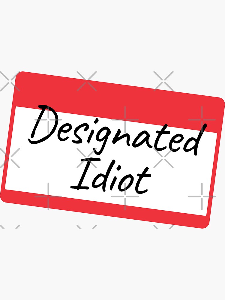 "Designated Idiot fun name tag " Sticker by fra02 | Redbubble