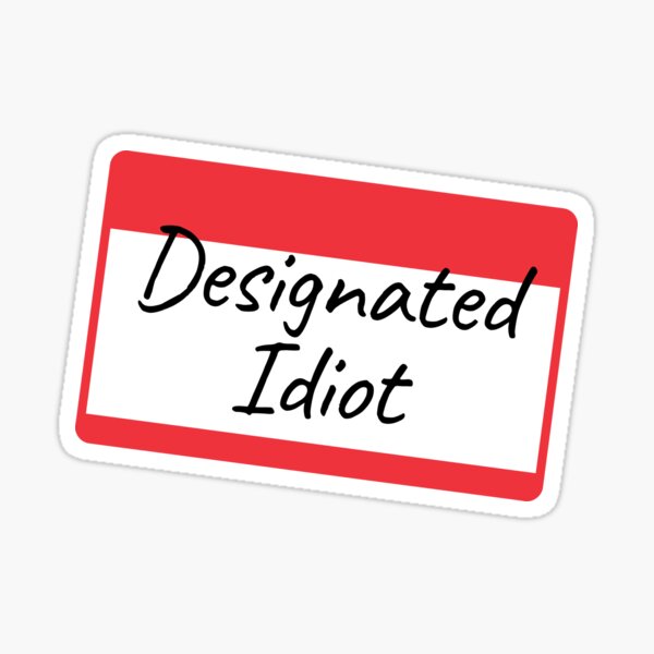 "Designated Idiot fun name tag " Sticker by fra02 | Redbubble