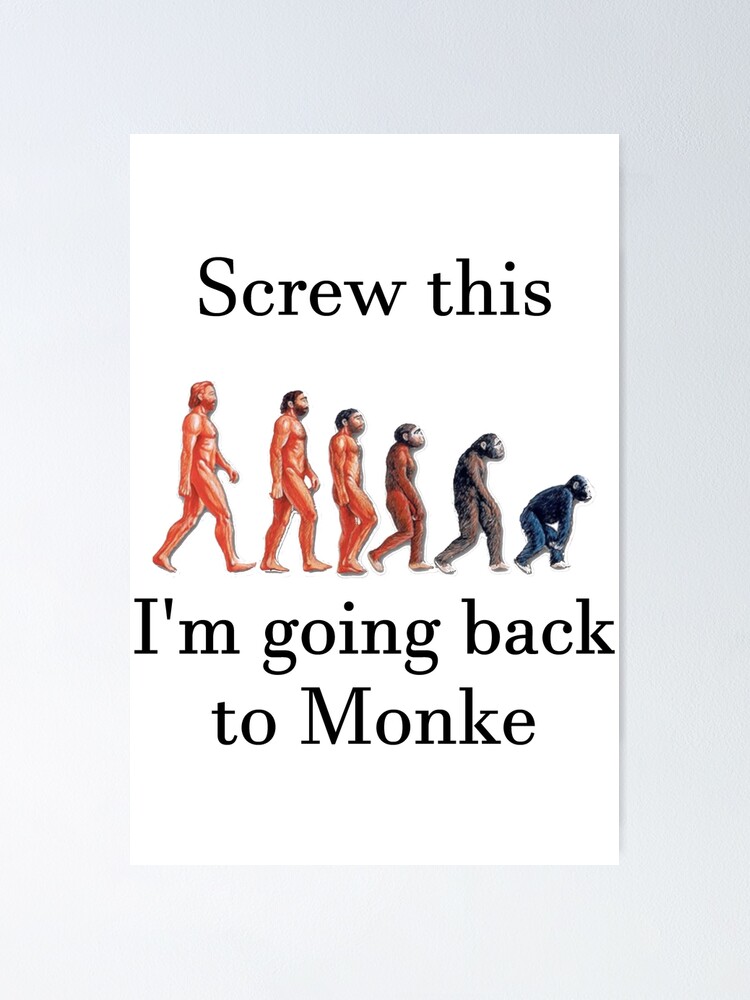 "Reject Humanity,Return to monke,I'm going back to Monke" Poster by ...