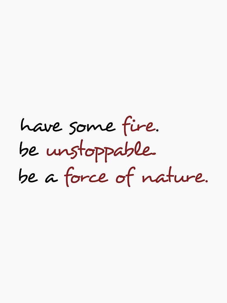"Have Some Fire, be Unstoppable" Sticker by MaddieLivv | Redbubble