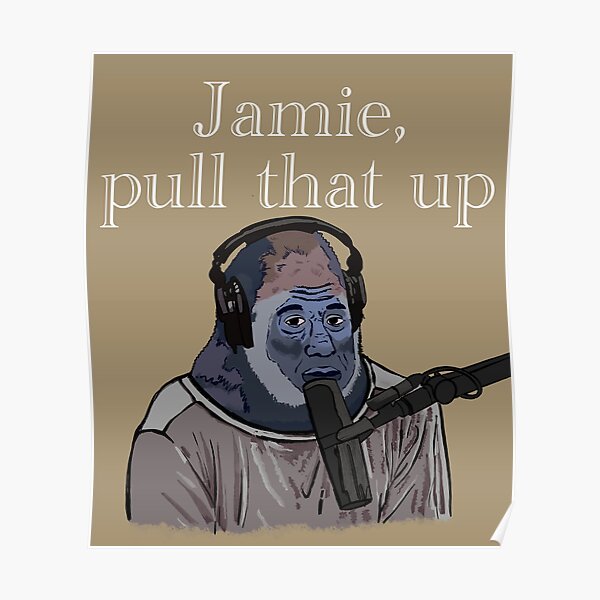 "Jamie, pull that up Gorilla Joe Rogan" Poster for Sale by SubtleSplit ...