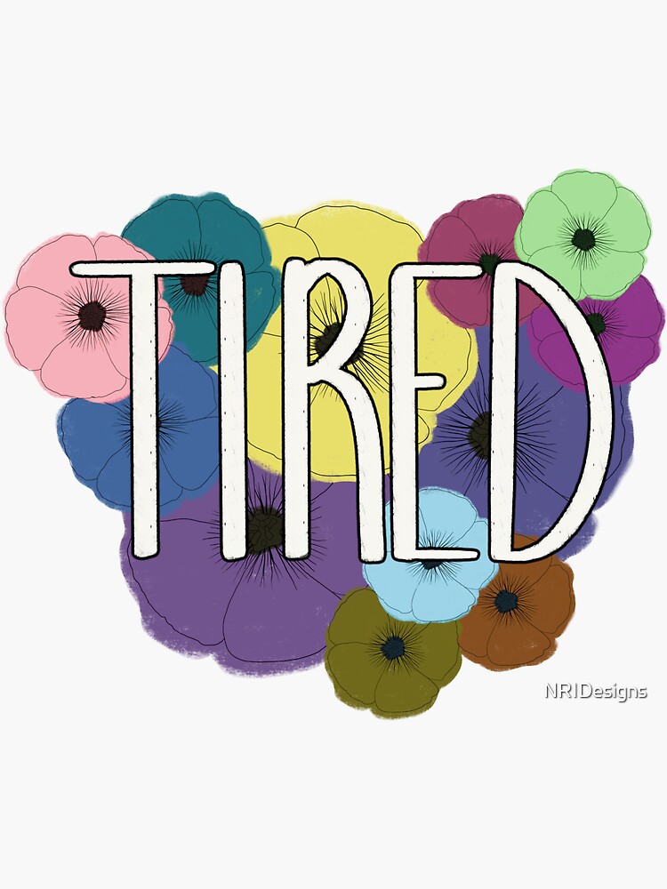 "Tired" Sticker for Sale by NRIDesigns | Redbubble