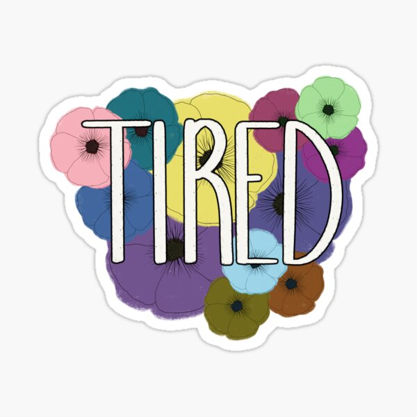 "Tired" Sticker for Sale by NRIDesigns | Redbubble