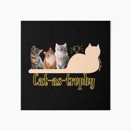 "CATastrophe => Cat as trophy" Art Board Print by candiddesigns | Redbubble