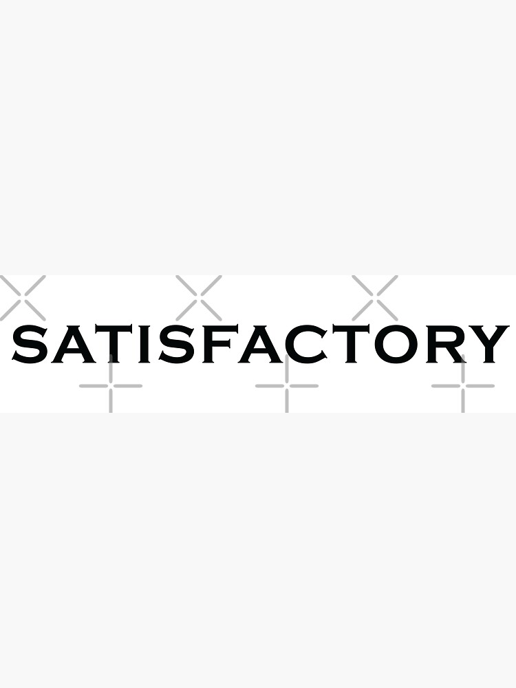 "SATISFACTORY" Sticker for Sale by shanyachan | Redbubble