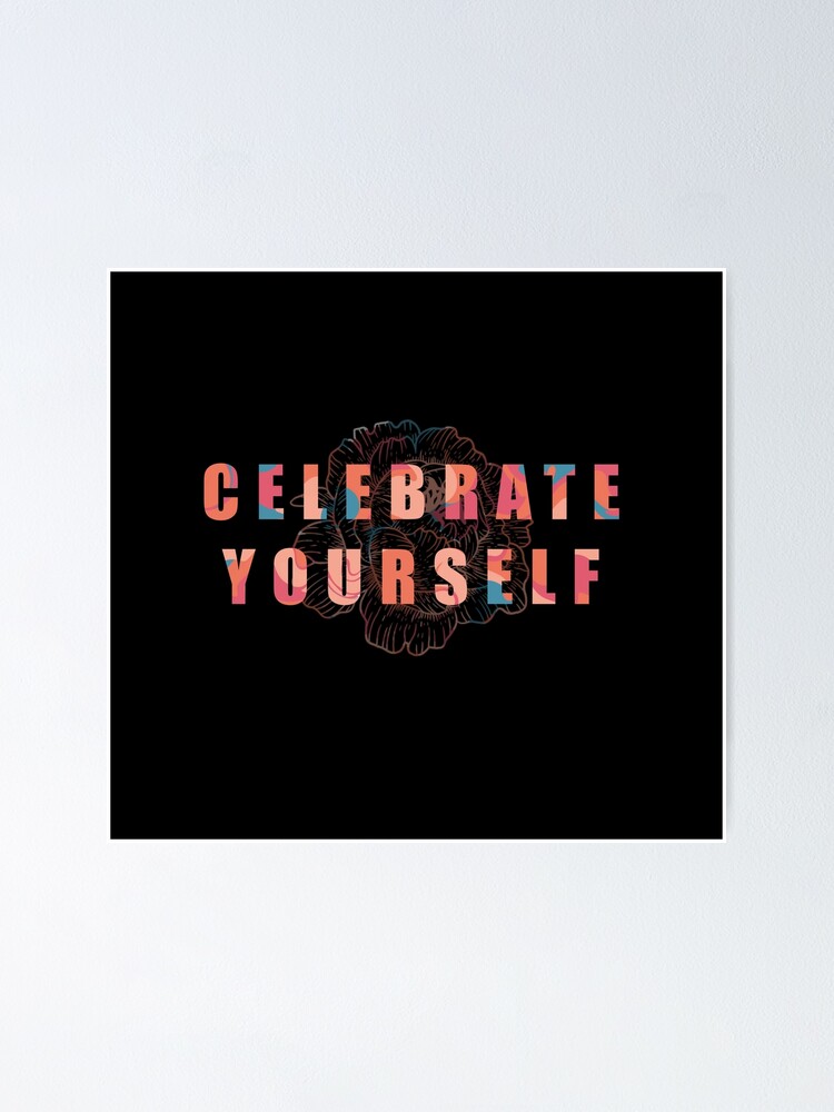 "Celebrate Yourself" Poster for Sale by sorensicaras | Redbubble