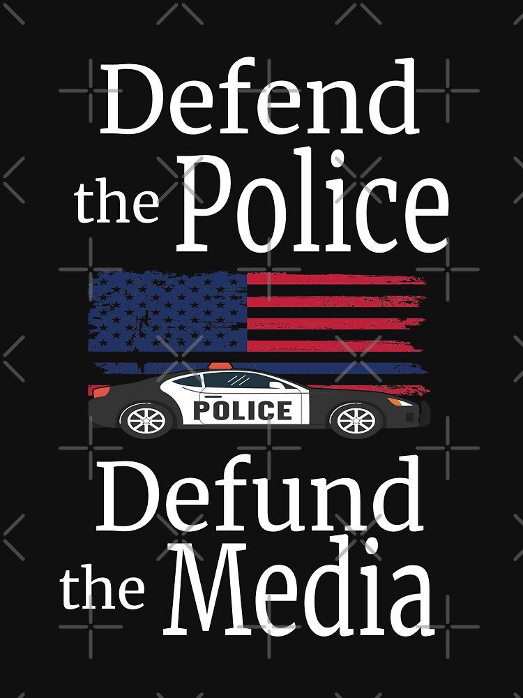 "Defend the Police Defund the Media American Flag Police Car" T-shirt ...