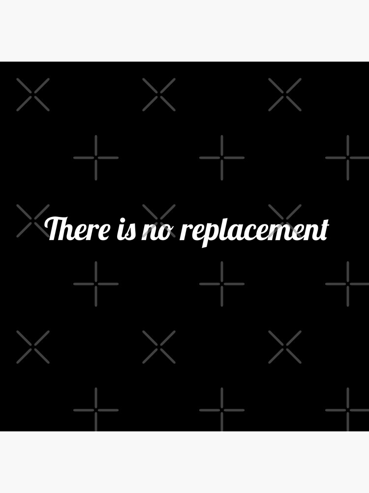 "There is no replacement" Poster for Sale by Mermaidssparkle | Redbubble