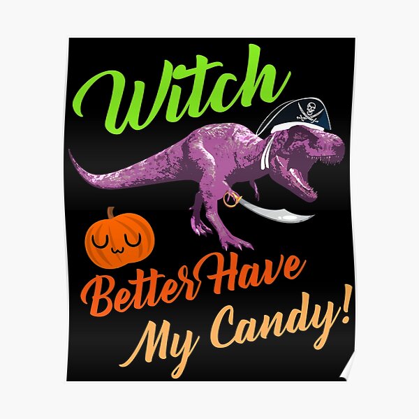 "Witch Better Have My Candy - Cute Dinosaur Pirate UWU" Poster by ...