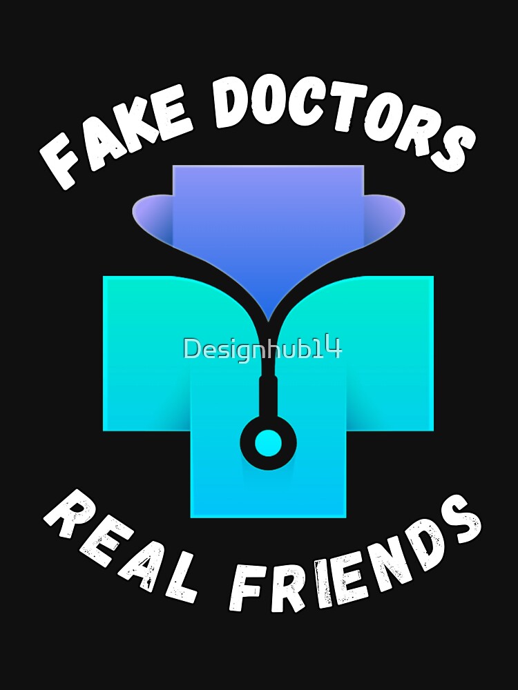 " Fake doctors real friends" T-shirt for Sale by Designhub14 ...