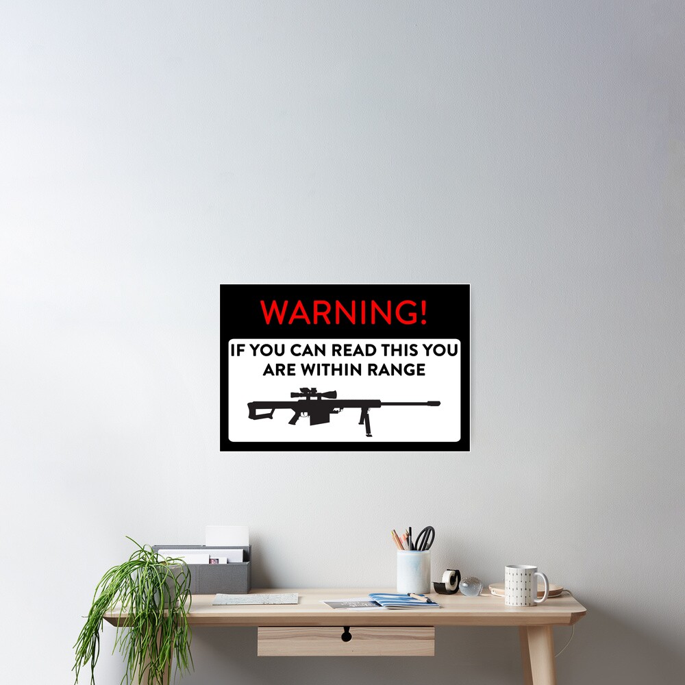 "Warning! If you can read this you are within range" Poster for Sale by ...