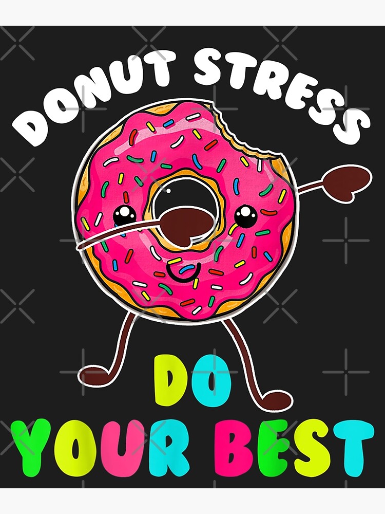 "Donut Stress Do Your Best Donut Lover Test Day Teacher s " Poster for ...