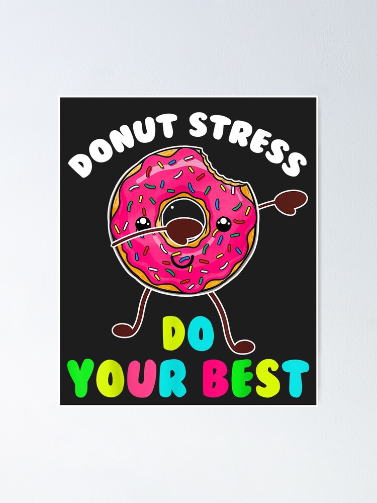 "Donut Stress Do Your Best Donut Lover Test Day Teacher s " Poster for ...