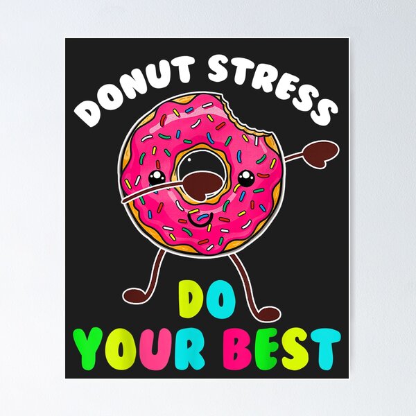"Donut Stress Do Your Best Donut Lover Test Day Teacher s " Poster for ...