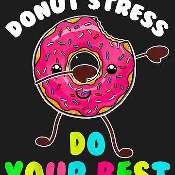 "Donut Stress Do Your Best Donut Lover Test Day Teacher s " Poster for ...