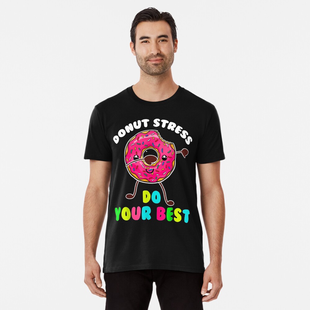 "Donut Stress Do Your Best Donut Lover Test Day Teacher s " Poster for ...