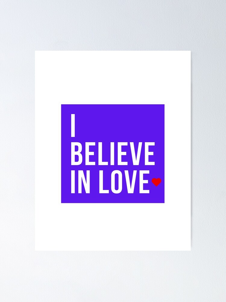 I Believe In Love Poster For Sale By Ufoutfits Redbubble