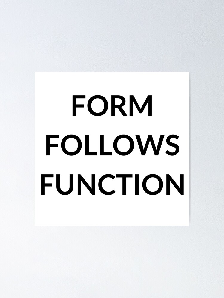 "Form follows function" Poster by laruya | Redbubble