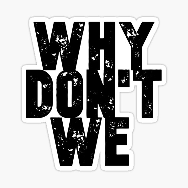 Why Don't We Stickers | Redbubble
