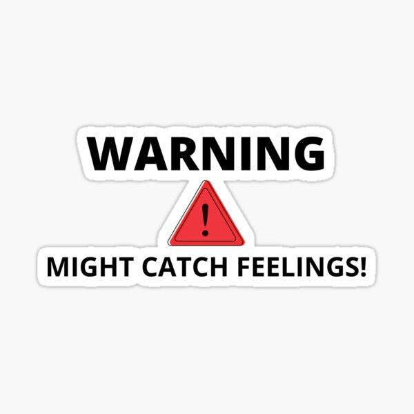 "WARNING! Might catch feelings" Sticker for Sale by Ruvision | Redbubble
