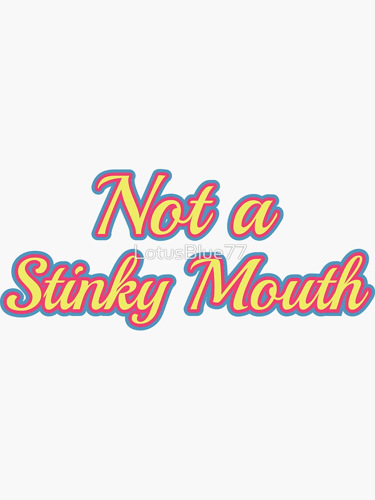 "Not a Stinky Mouth Colourful Version" Sticker for Sale by LotusBlue77 ...