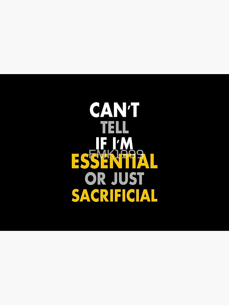 "Can't Tell If I'm Essential Or Just Sacrificial Funny Essential ...