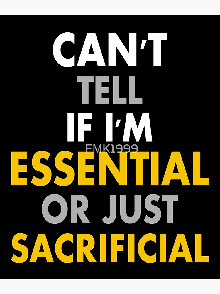 "Can't Tell If I'm Essential Or Just Sacrificial Funny Essential ...
