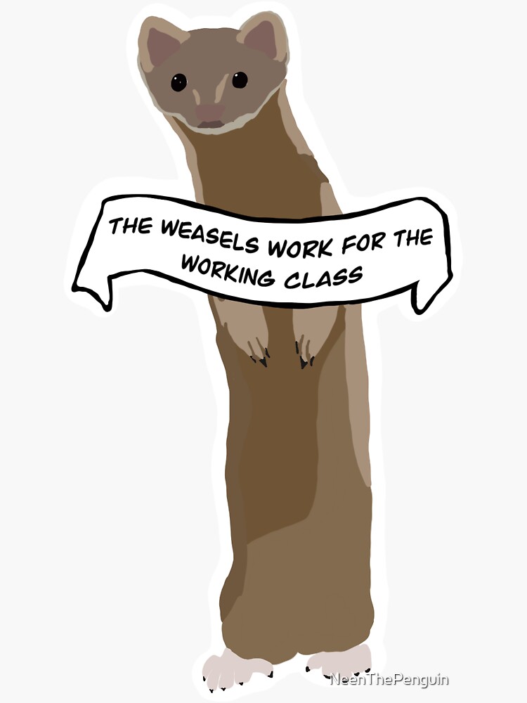 "Weasels Work for the Working Class" Sticker for Sale by NeenThePenguin ...