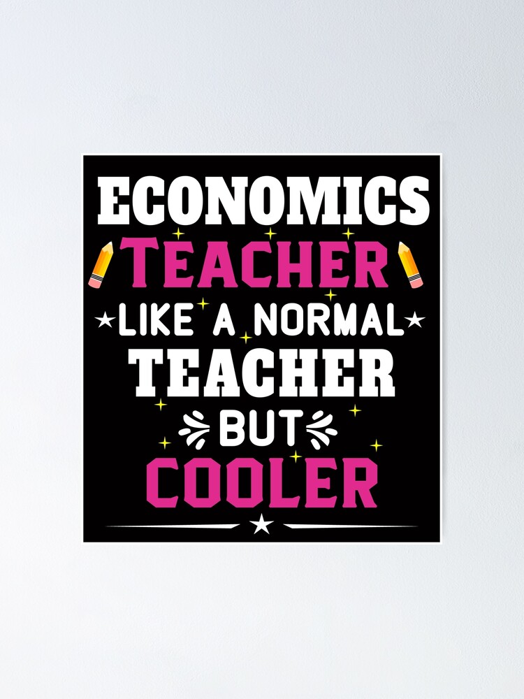 "economics teacher like a normal teacher but cooler funny humor ...
