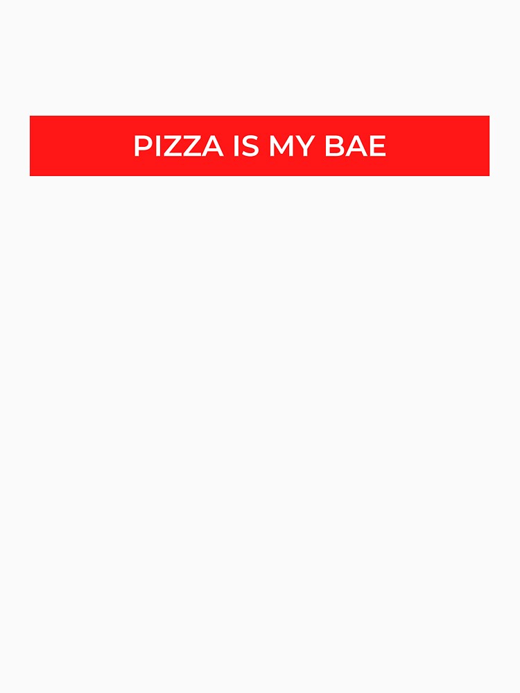 "Pizza Is My Bae" T-shirt by jpremiumdesigns | Redbubble