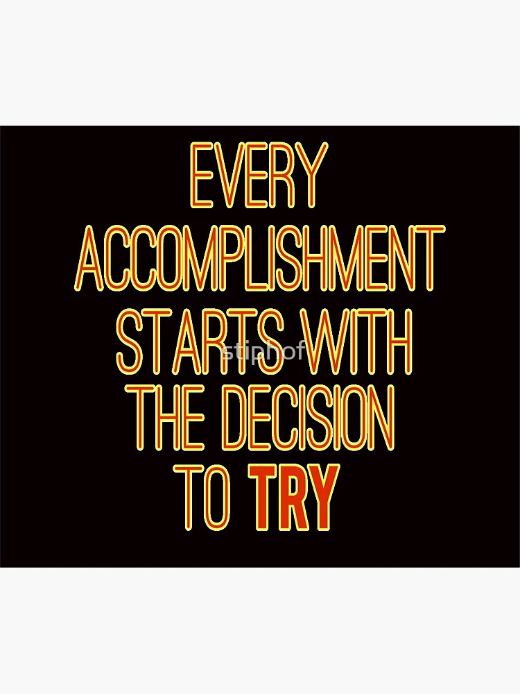"every accomplishment starts with the decision to try" Poster by ...