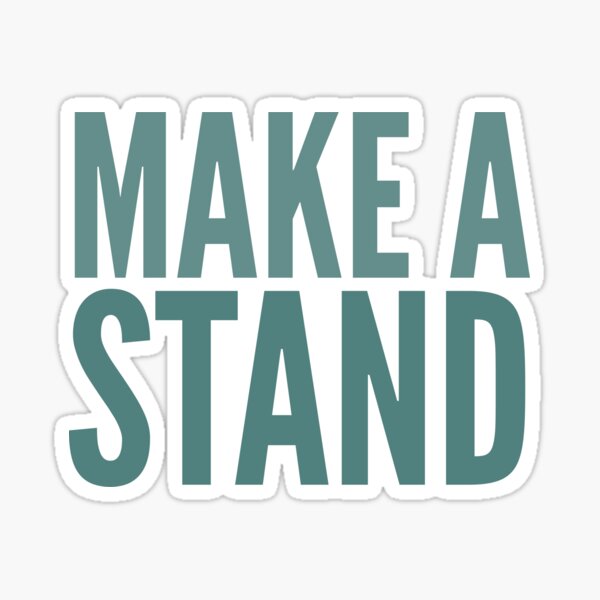 "Make A Stand" Sticker for Sale by Amazinggrace63 | Redbubble