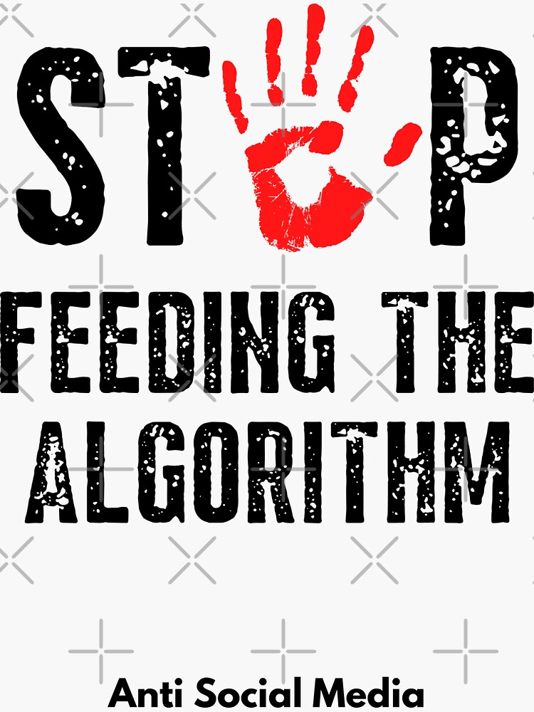 "Stop Feeding The Algorithm Anti Social Media" Sticker for Sale by ...
