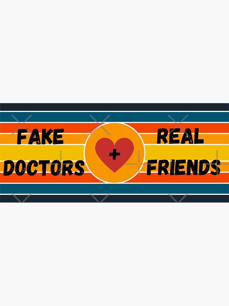 "Fake Doctors Real Friends Quote" Sticker for Sale by finestdesigns ...