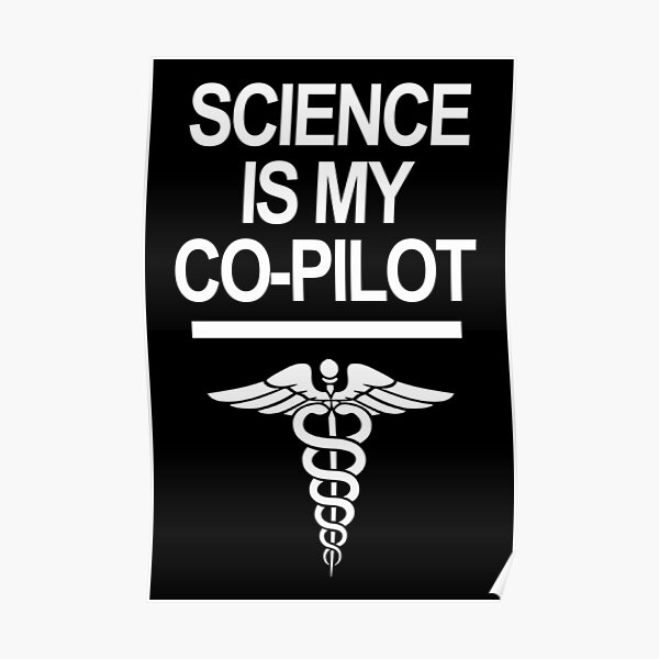 "Science is my Co-Pilot " Poster for Sale by Thelittlelord | Redbubble