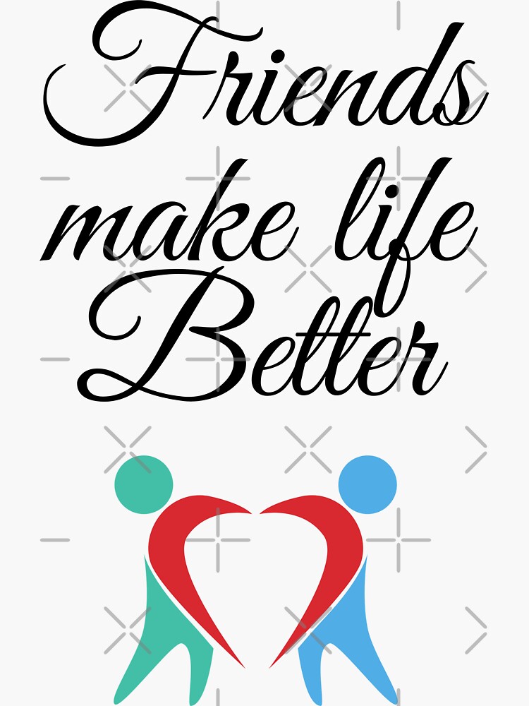 "Friends make life better" Sticker for Sale by Gratefulme1 | Redbubble