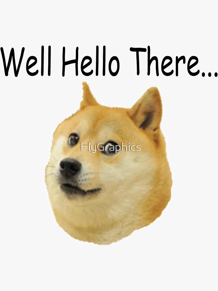 "Doge! Well Hello There!" Sticker for Sale by FlyGraphics | Redbubble