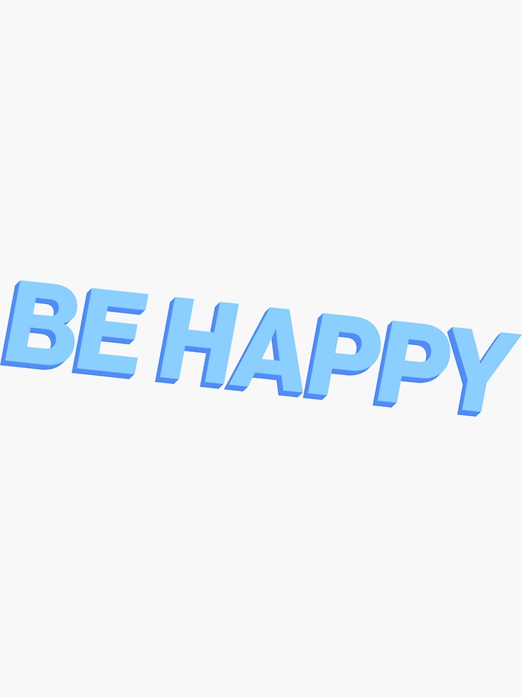 "Be Happy Blue 3D Motivate" Sticker by thefrshmachine | Redbubble