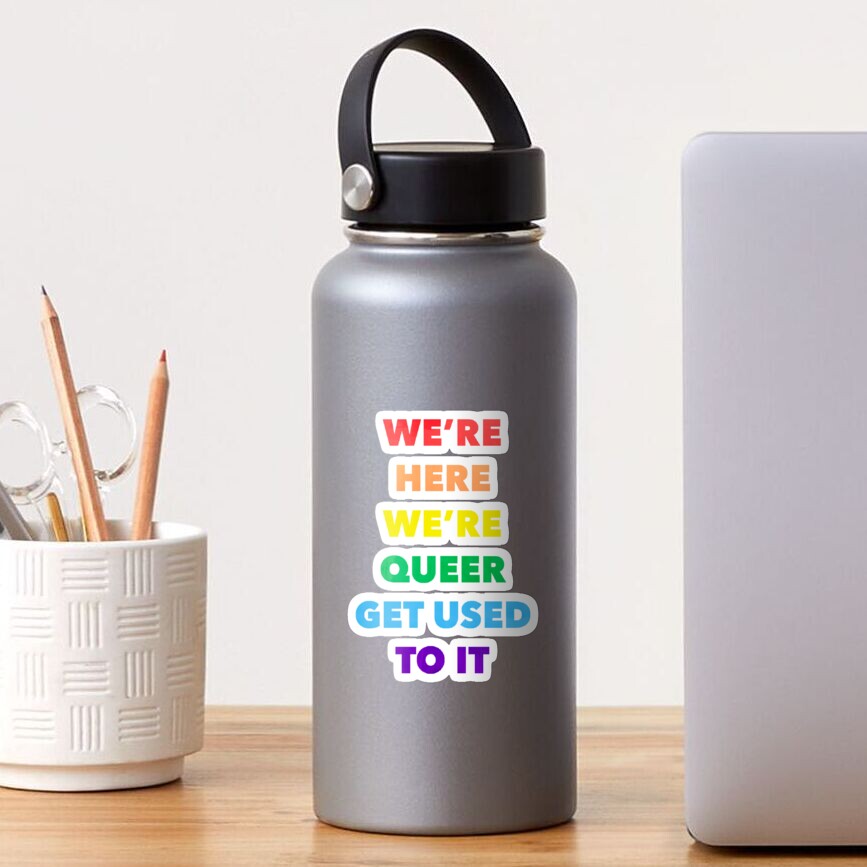 "We're Here, We're Queer, Get Used to It" Sticker for Sale by ElvenGold | Redbubble