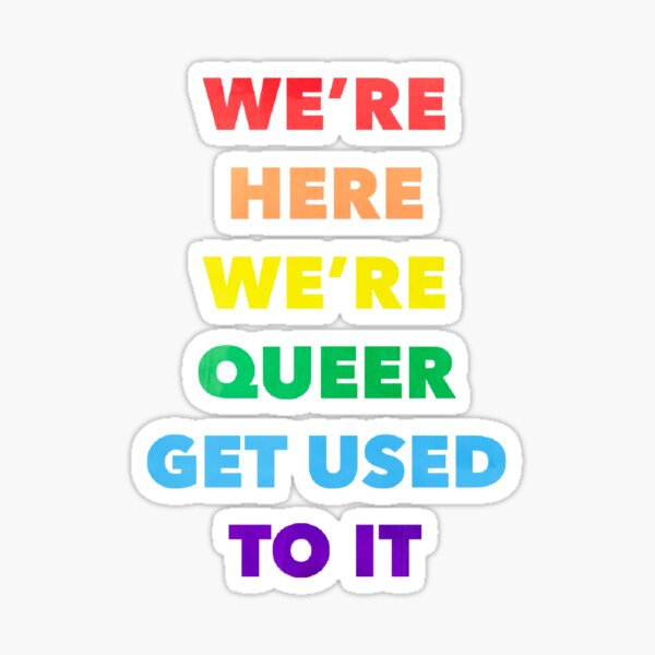 "We're Here, We're Queer, Get Used to It" Sticker for Sale by ElvenGold ...