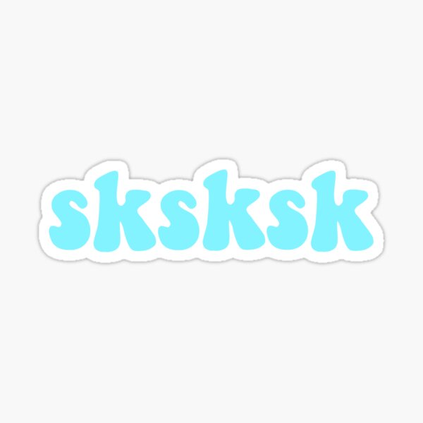 "Sksksk Sticker " Sticker for Sale by Starggart | Redbubble
