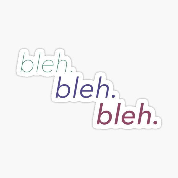 "Bleh. Bleh. Bleh." Sticker for Sale by MintedStudio | Redbubble