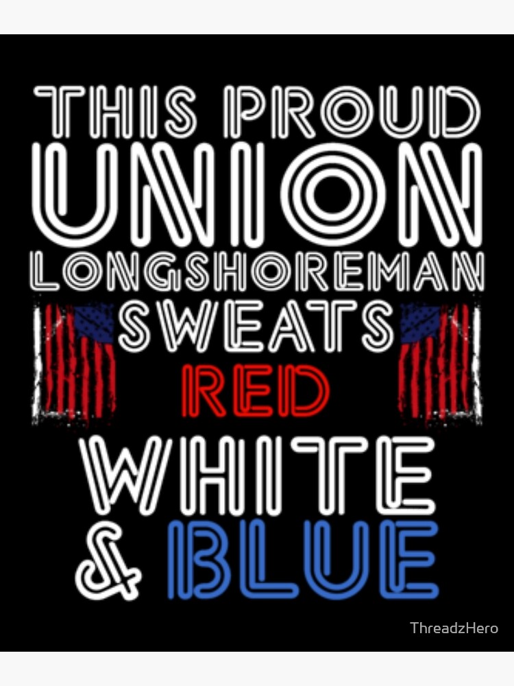 "Union Longshoreman Sweats Red White And Blue" Art Print for Sale by ...