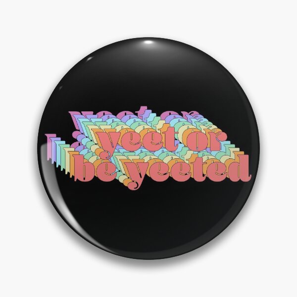 Aesthetic Yeet Or Be Yeeted Pins and Buttons | Redbubble