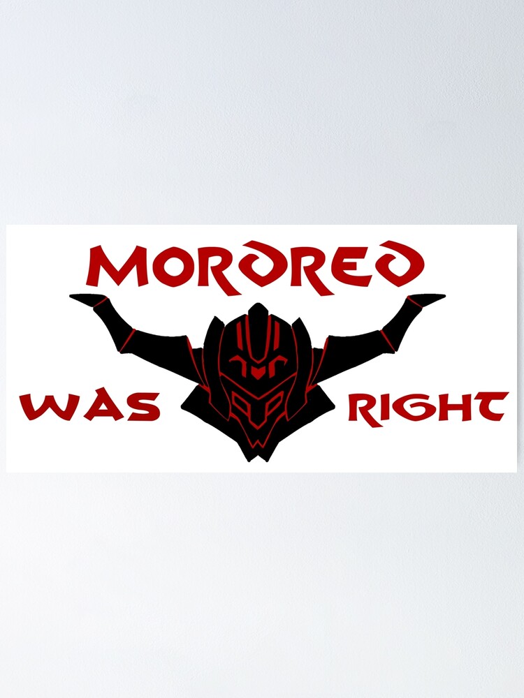 "Mordred Was Right" Poster for Sale by eyesofhorus | Redbubble