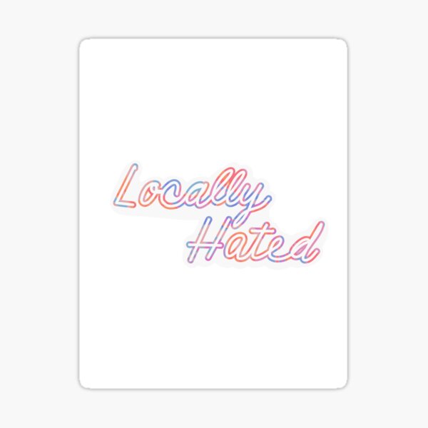"Locally Hated" Sticker by MIngalls | Redbubble