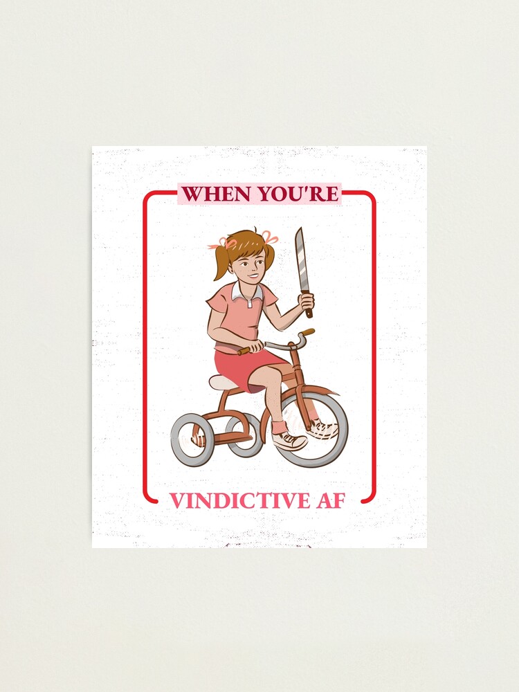 "When Your're Vindictive AF | Vintage Parody | Mean Memes" Photographic ...