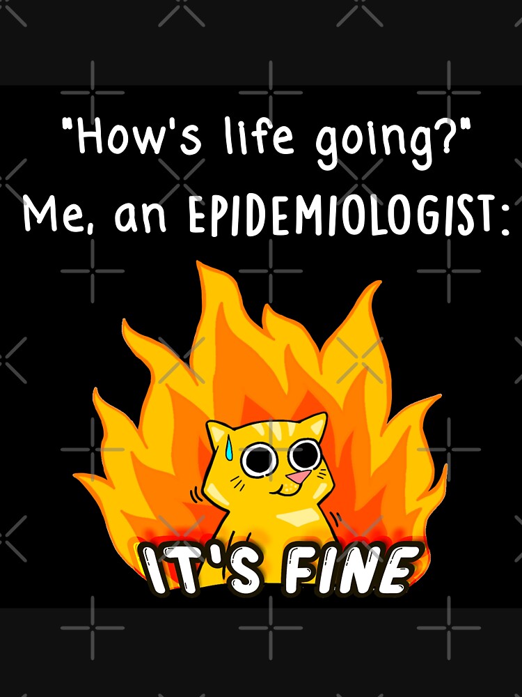 "[ SALE ] Epidemiologist It's Fine Meme" T-shirt for Sale by hheIyeh ...