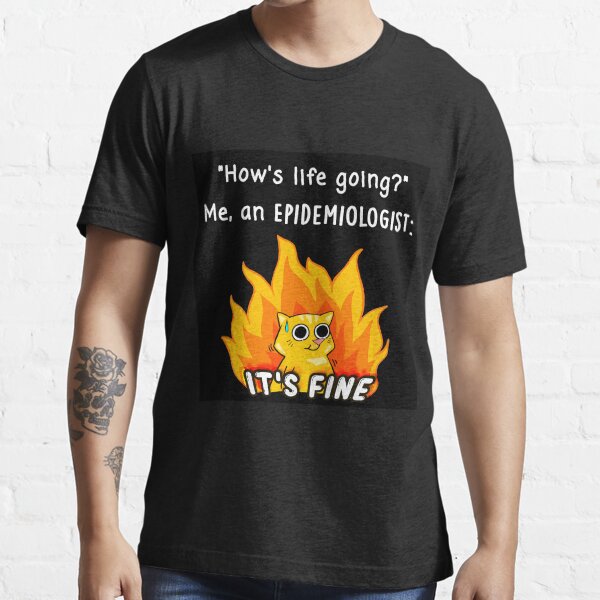 "[ SALE ] Epidemiologist It's Fine Meme" T-shirt for Sale by hheIyeh ...