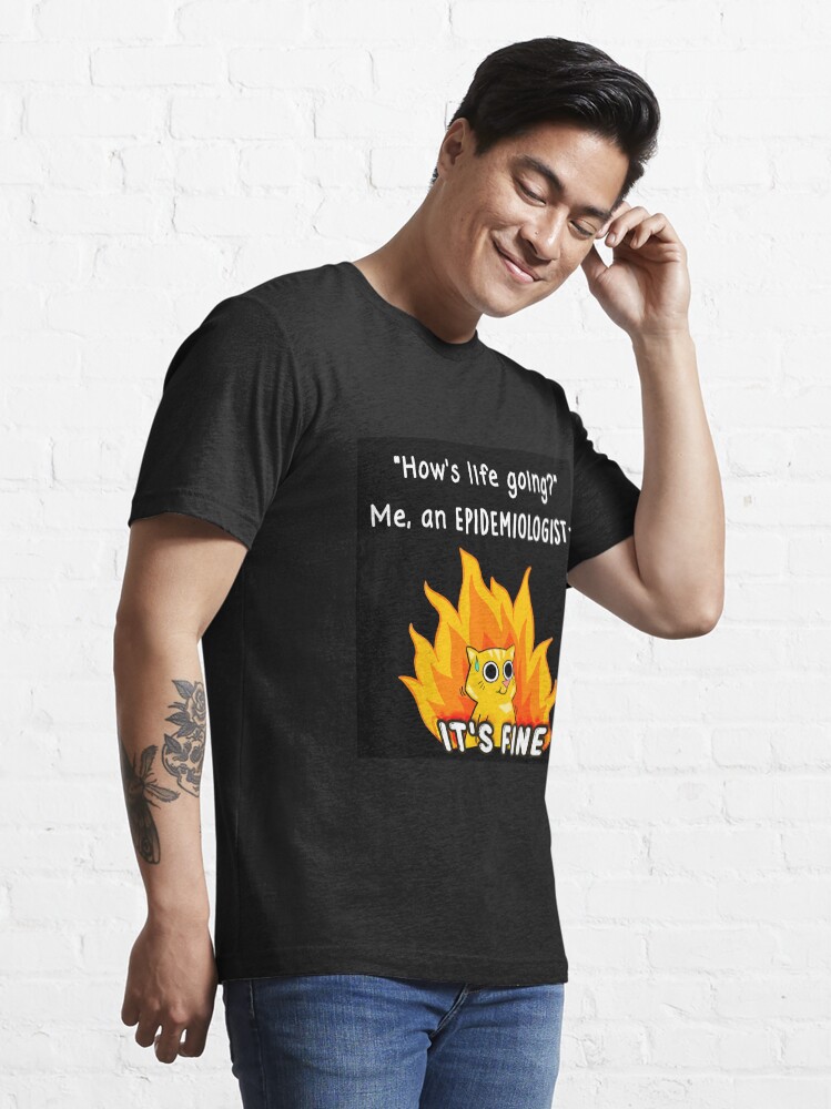 "[ SALE ] Epidemiologist It's Fine Meme" T-shirt for Sale by hheIyeh ...